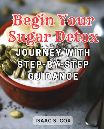 Begin your sugar detox journey with step-by-step guidance: Unlock the ...