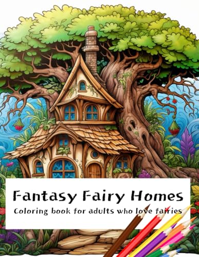 Fantasy Fairy Homes: An adult coloring book full of whimsical black ...
