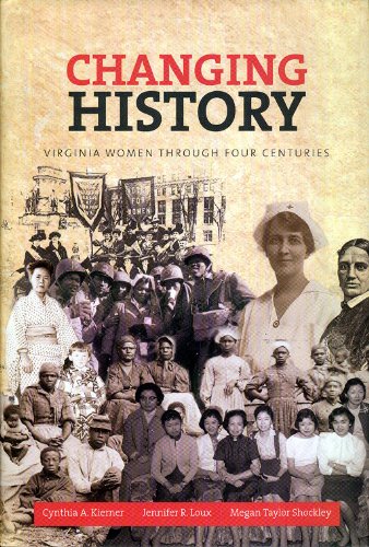 Changing History: Virginia Women Through Four Centuries by Cynthia A ...