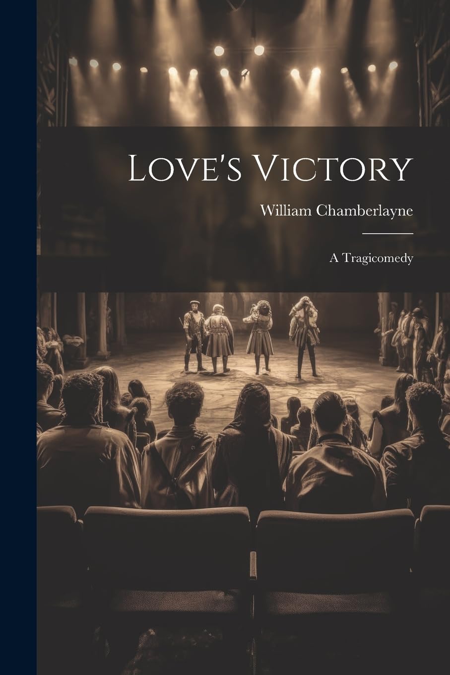 Love's Victory: A Tragicomedy by William Chamberlayne | Goodreads
