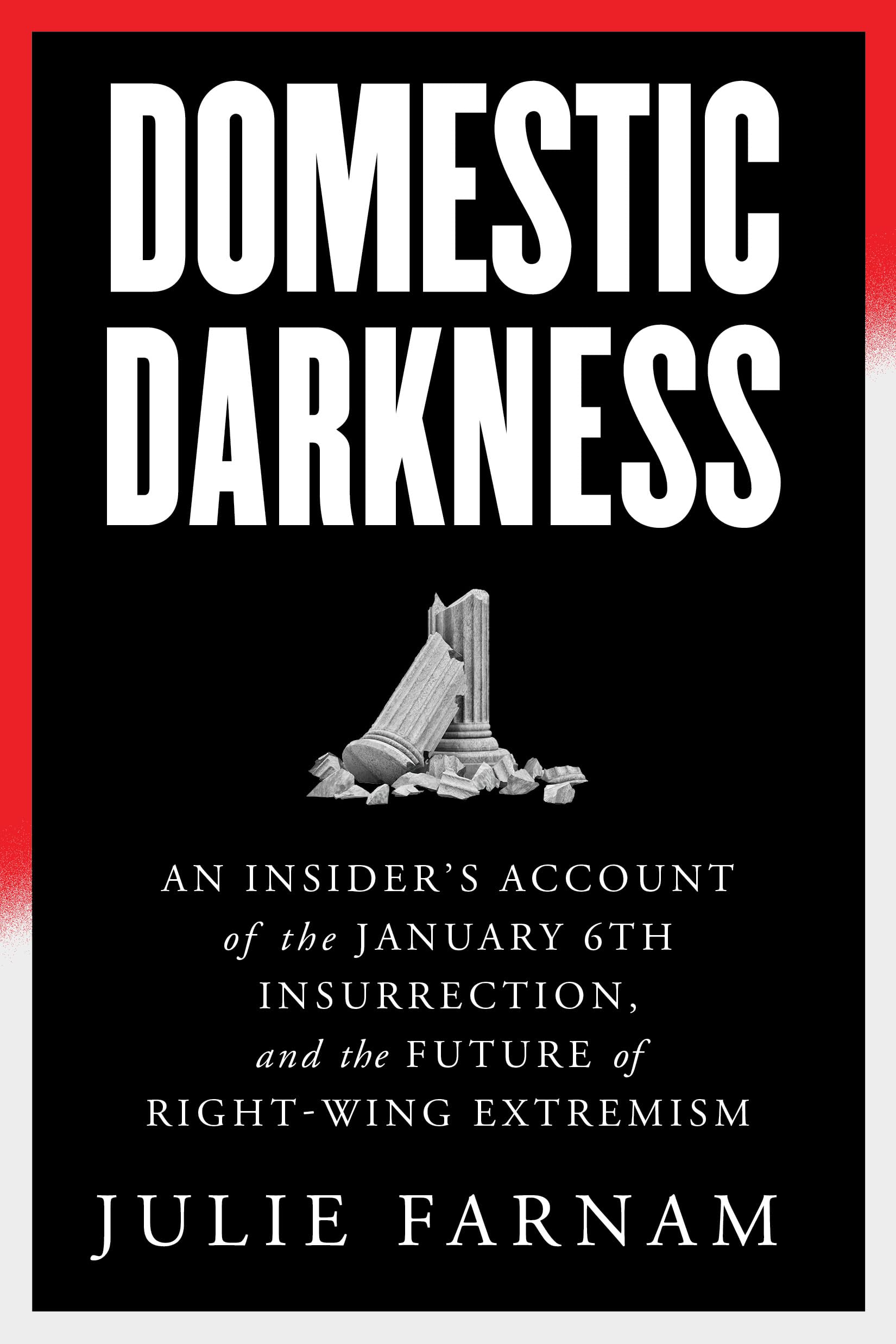 Domestic Darkness: An Insider's Account of the January 6th Insurrection ...