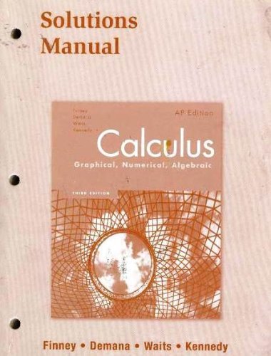 Calculus: Graphical, Numerical, Algebraic: Solutions Manual by Ross L ...