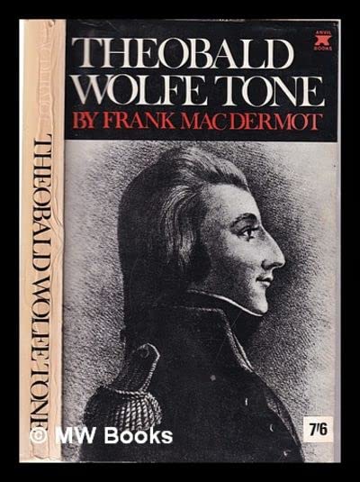 Theobald Wolfe Tone and His Times by Frank MacDermot | Goodreads
