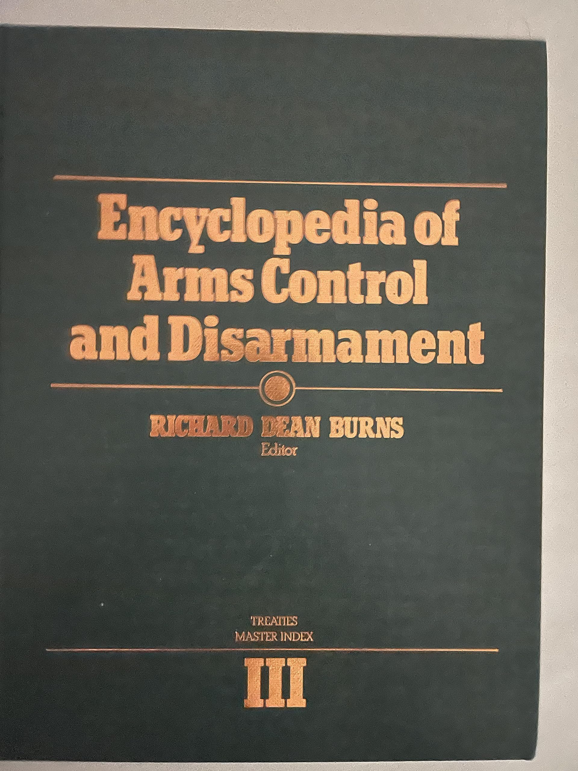 Encyclopedia of Arms Control and Disarmament by Richard Dean Burns ...