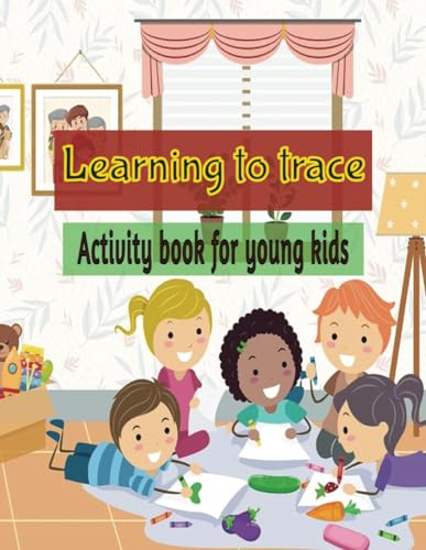 Learning to trace activity book for young kids: An activity book for ...