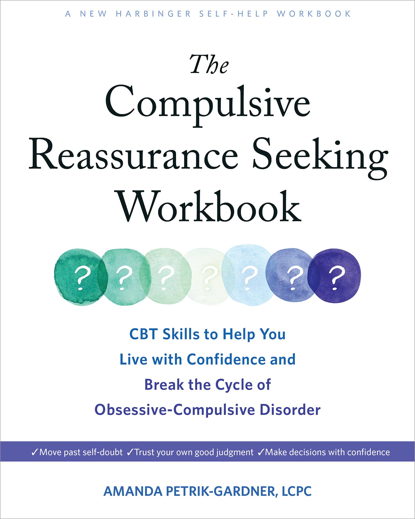 The Compulsive Reassurance Seeking Workbook: CBT Skills to Help You ...