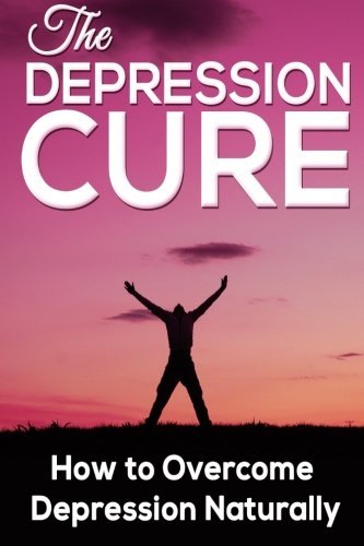 Depression Cure: Ho to Overcome Depression Naturally by Bob Smith by ...