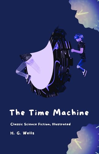 The Time Machine: Classic Science Fiction, Illustrated by H.G. Wells ...