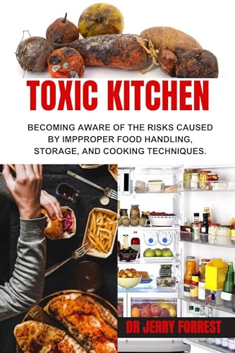 TOXIC KITCHEN: BECOMING AWARE OF THE RISKS CAUSED BY IMPPROPER FOOD ...