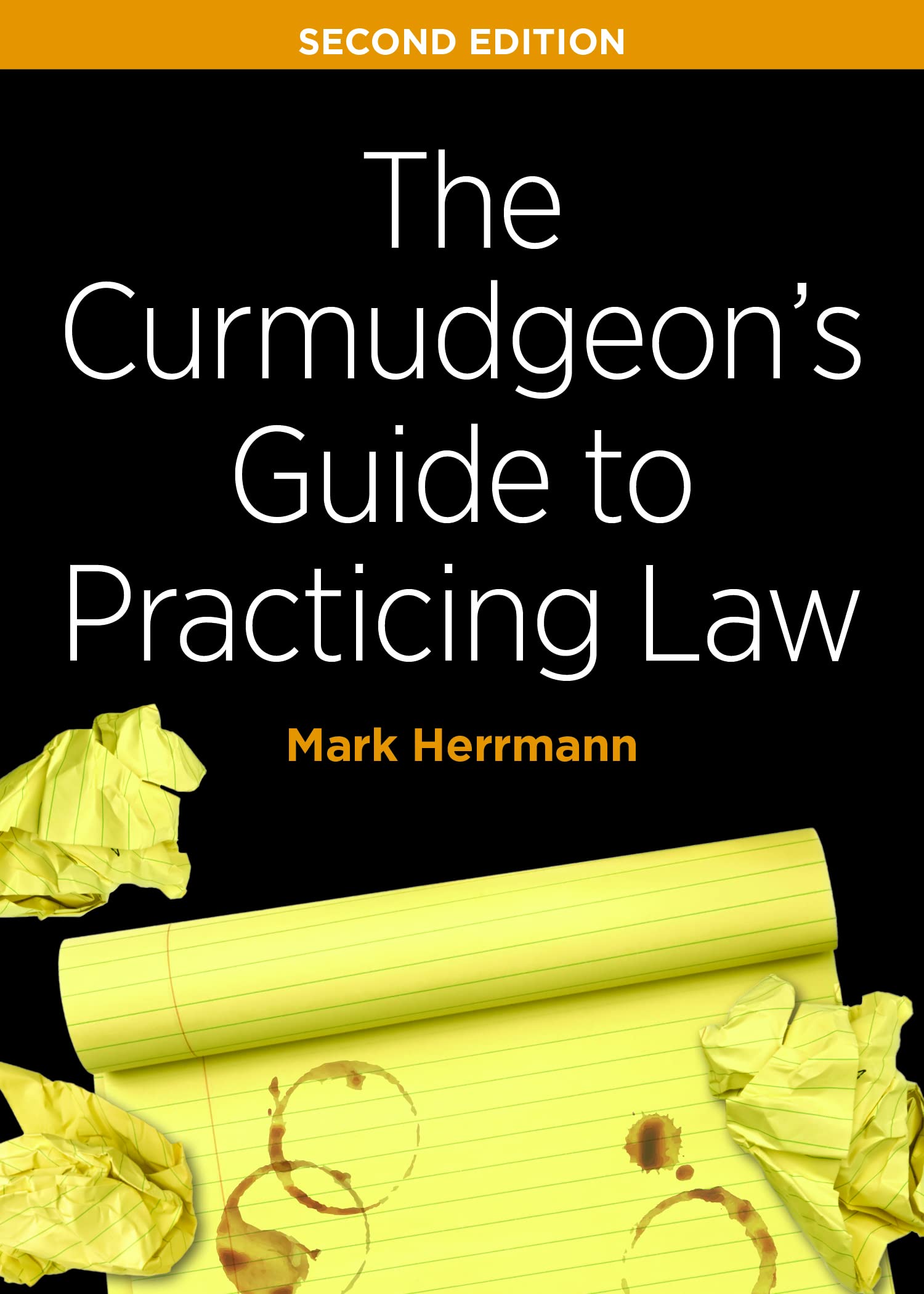 The Curmudgeon's Guide to Practicing Law, Second Edition by Mark Edward ...