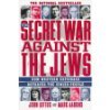 The Secret War Against the Jews. How Western Intelligence Betrayed the ...