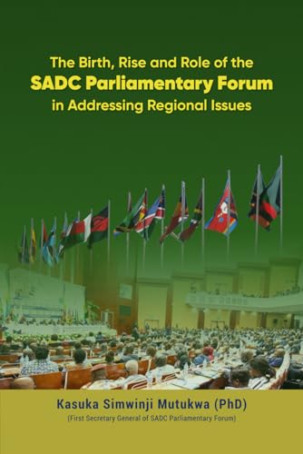 The Birth, Rise and Role of the SADC Parliamentary Forum in Addressing ...
