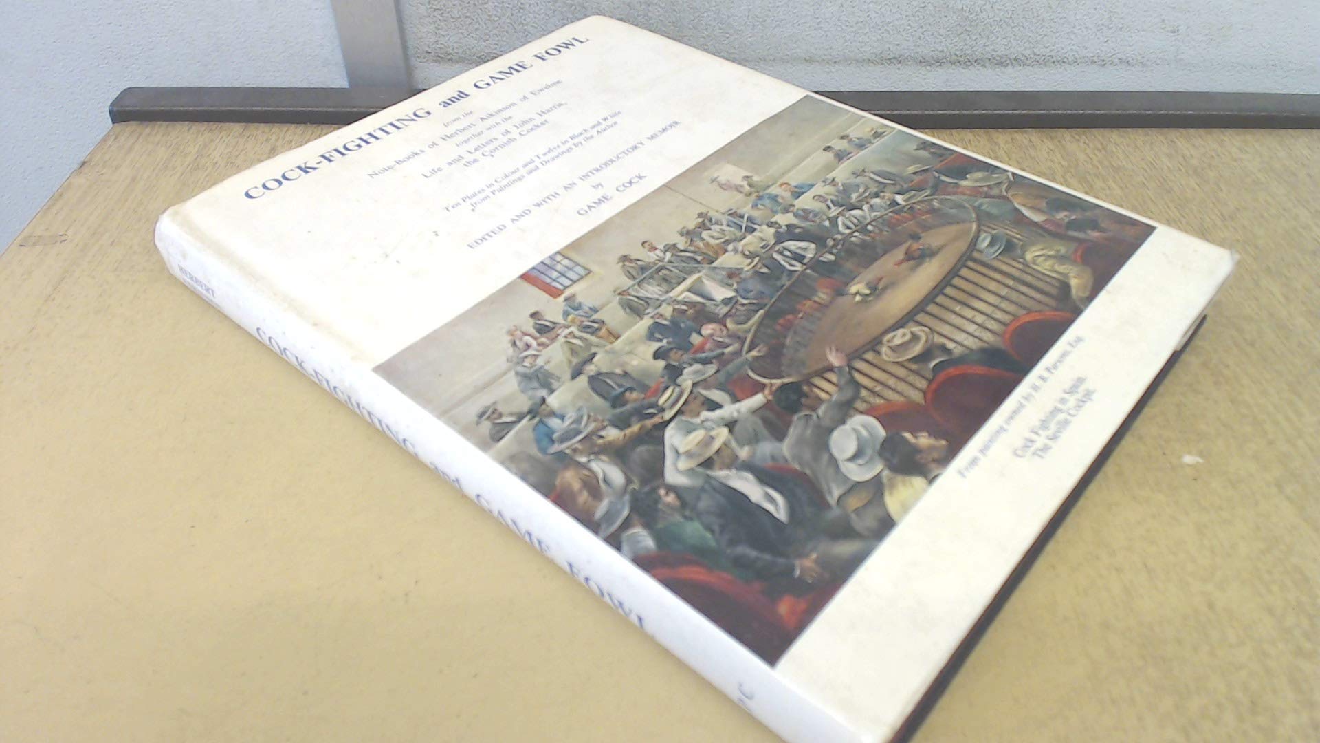 Cock-fighting and game fowl: From the note-books of Herbert Atkinson of ...