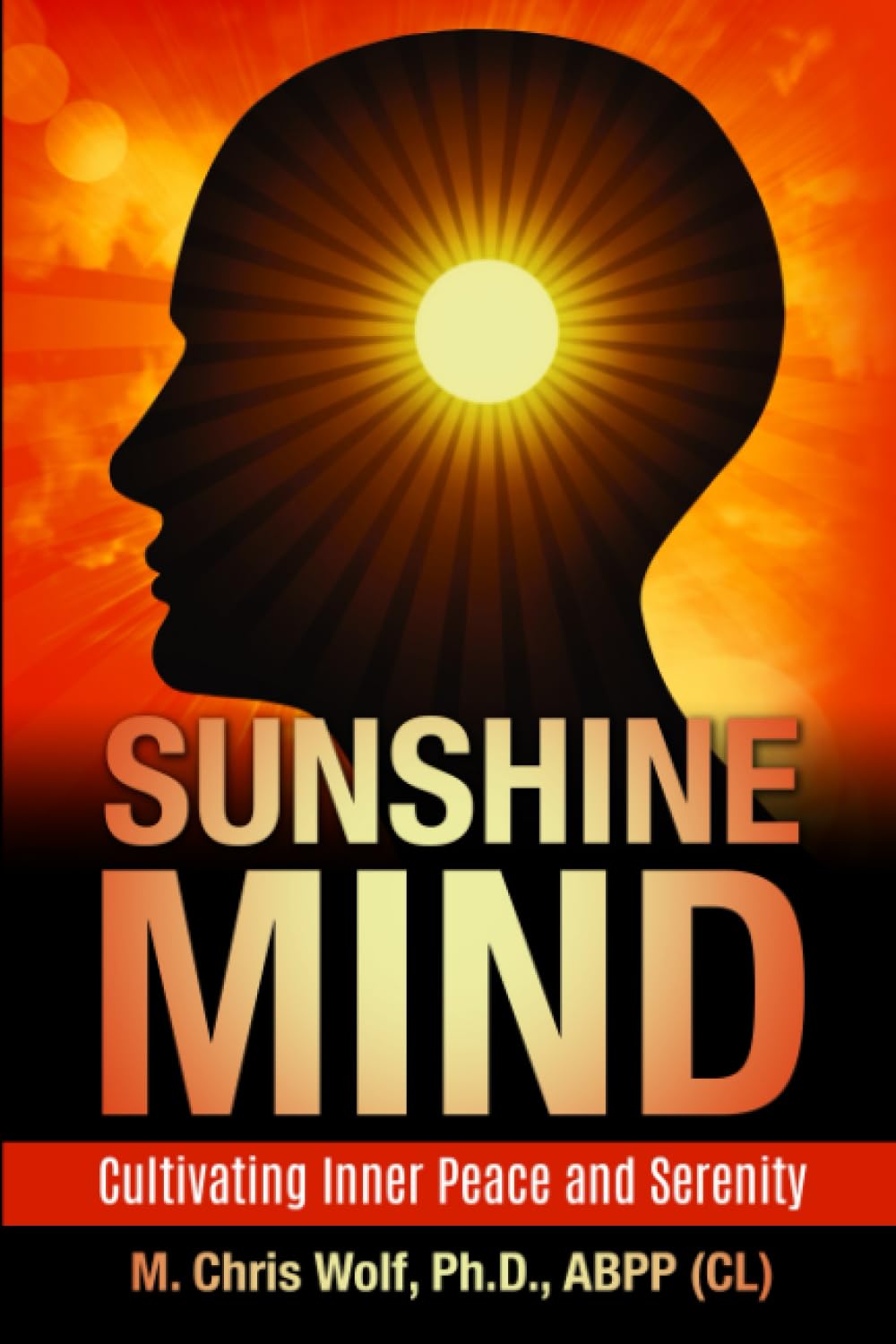 Sunshine Mind: Developing Inner Peace and Serenity by Dr. M. Chris Wolf | Goodreads