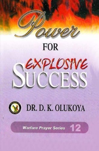 Power for explosive success by Dr. D. K. Olukoya by D.K. Olukoya ...