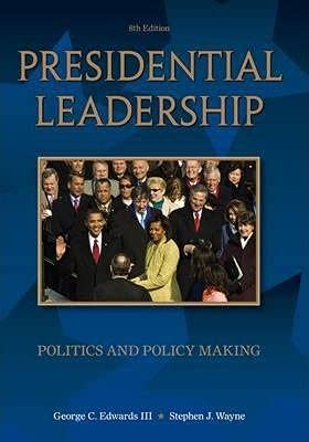 Presidential Leadership by George C. Edwards III | Goodreads