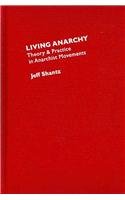 Living Anarchy: Theory And Practice In Anarchist Movements by Jeff ...