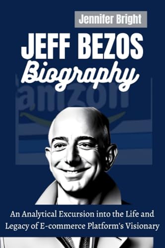 Jeff Bezos Biography: An Analytical Excursion into the Life and Legacy ...