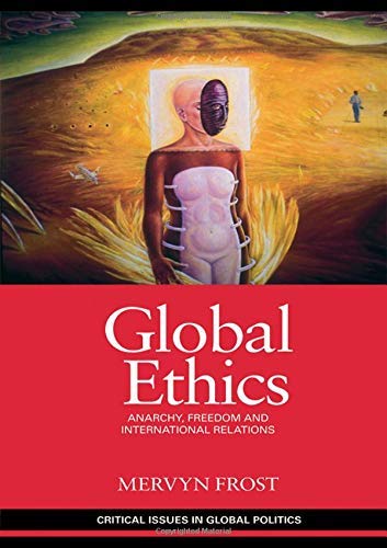 Global Ethics: Anarchy, Freedom and International Relations (Critical ...