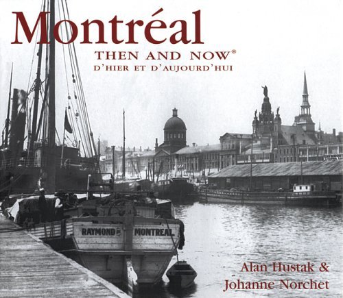 Montreal Then and Now (Then & Now (Thunder Bay Press)) by Alan Hustak ...