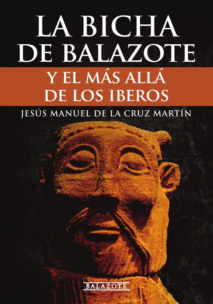 La Bicha de Balazote y el Más Allá de los iberos by Jesús Manuel De la ...