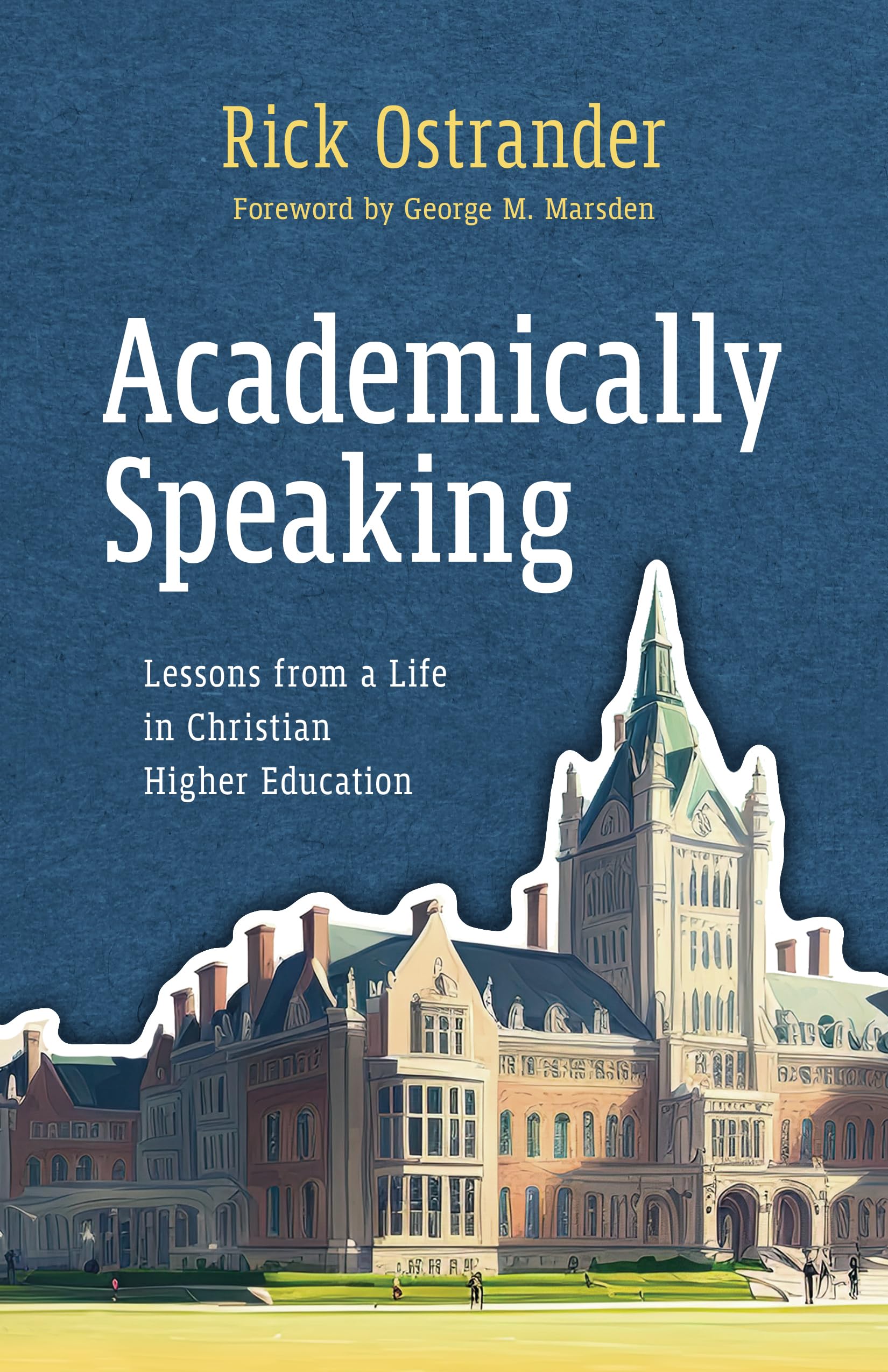 Academically Speaking: Lessons from a Life in Christian Higher ...