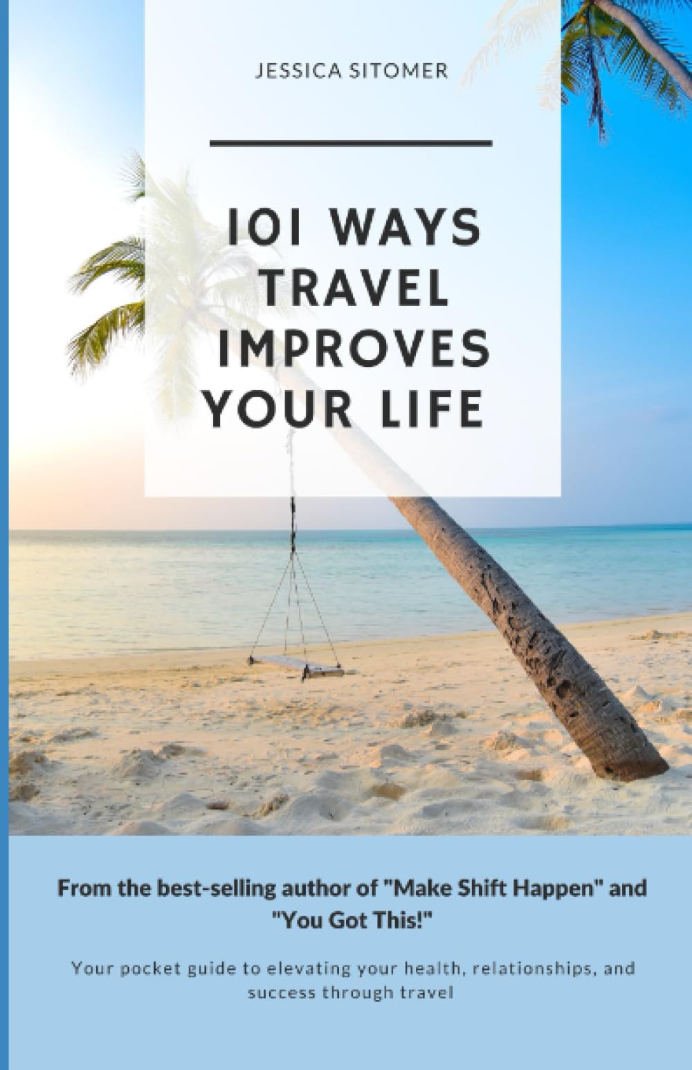 101 Ways Travel Improves Your Life: Your Pocket Guide to Elevating Your ...