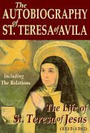 Autobiography of St. Teresa of Avila Life of St. Teresa of Jesus by ...