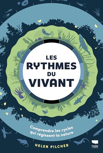 Les Rythmes du vivant: Comprendre les cycles qui régissent la nature by ...