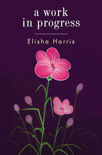 A Work In Progress by Elisha Harris | Goodreads