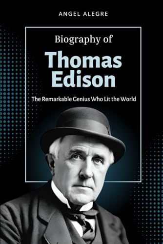 Thomas Edison: The Remarkable Genius Who Lit the World by Ángel Alegre ...
