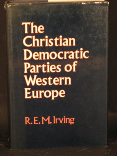 The Christian Democratic parties of Western Europe by R.E.M. Irving ...