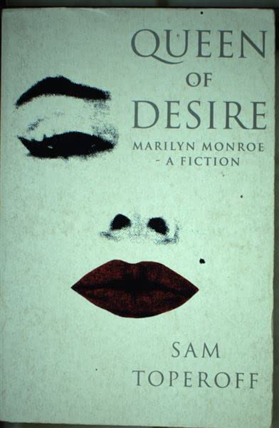 Queen Of Desire: Marilyn Monroe - A Fiction by Sam Toperoff | Goodreads