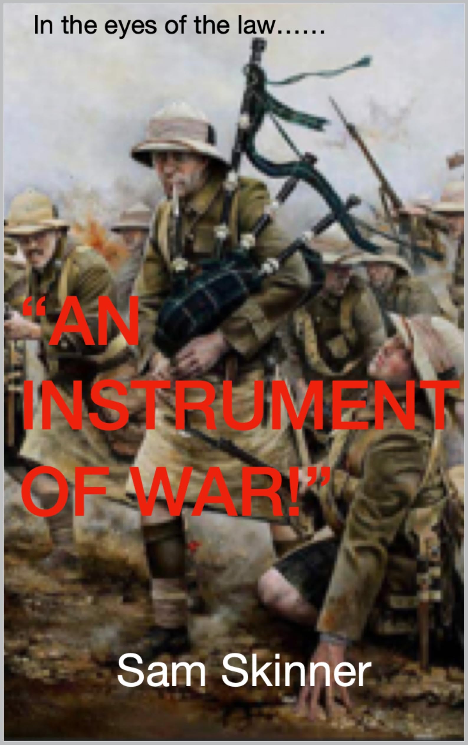 "An Instrument of War": In the eyes of the law..... by Sam Skinner ...