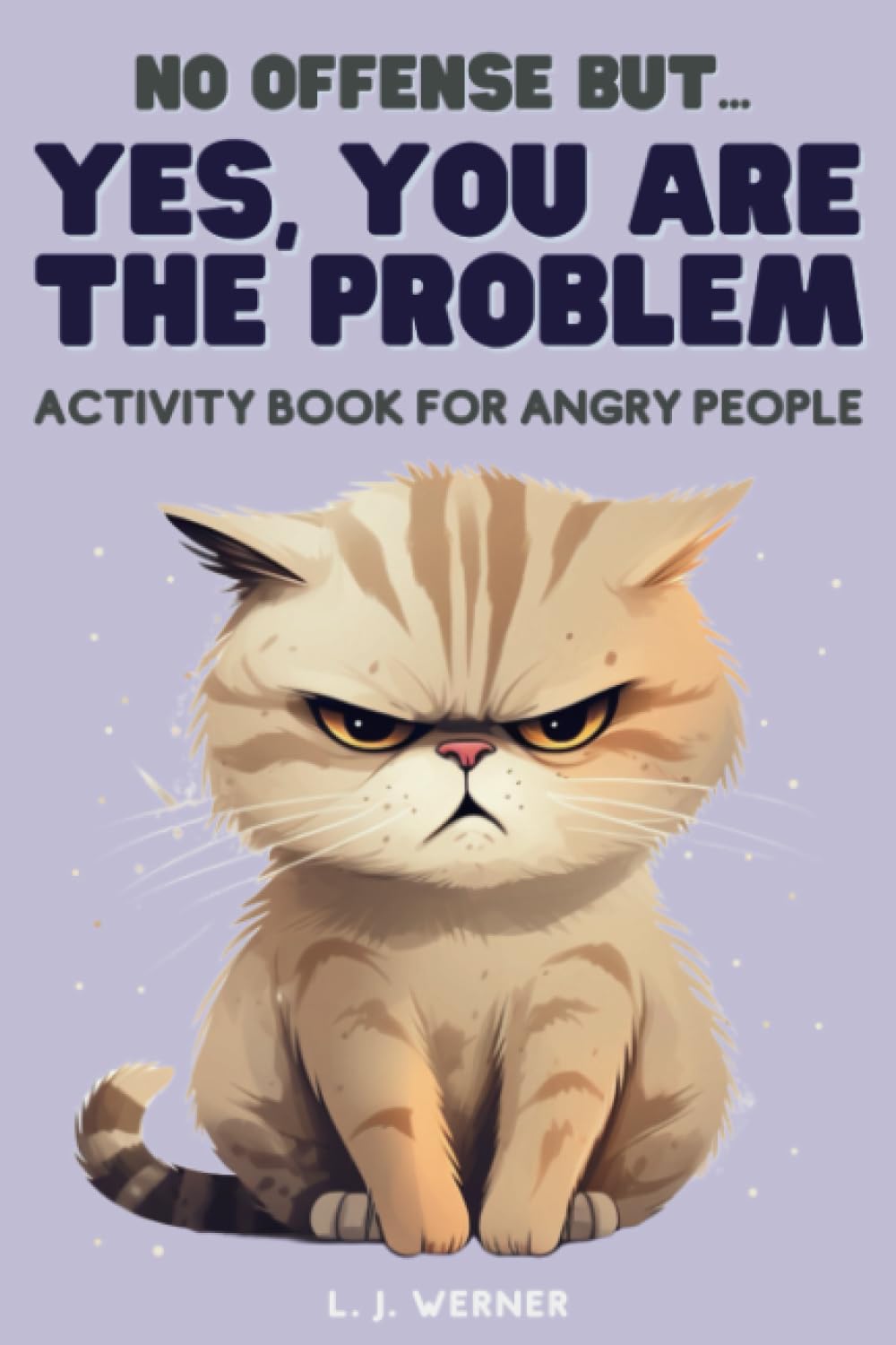 Yes you are the problem: a funny activity book for angry people by L J ...