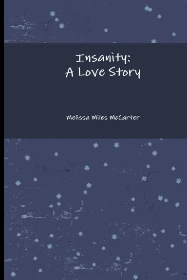 Insanity: A Love Story by Melissa Miles McCarter | Goodreads