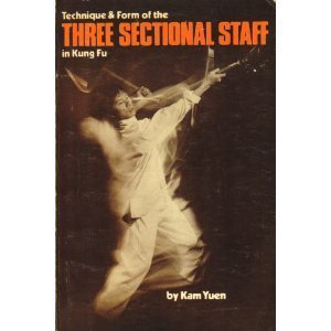 Technique and Form of the Three Sectional Staff in Kung Fu by Kam Yuen ...