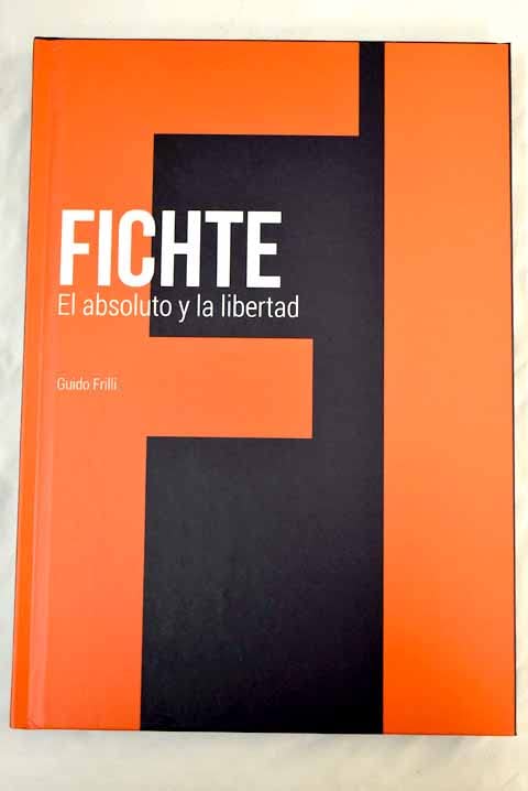 Fichte: el absoluto y la libertad by Guido Frilli | Goodreads