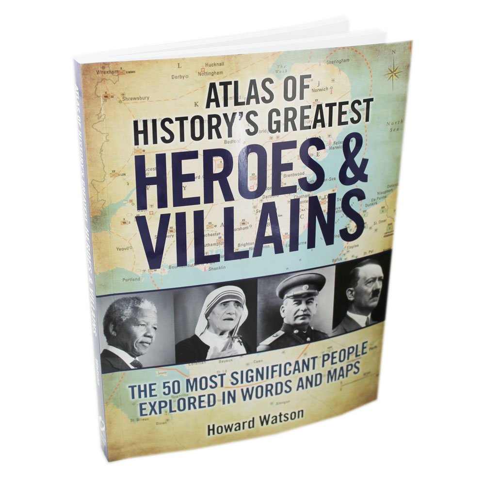 Atlas of Historys Greatest Heroes and Villains by Howard Watson | Goodreads