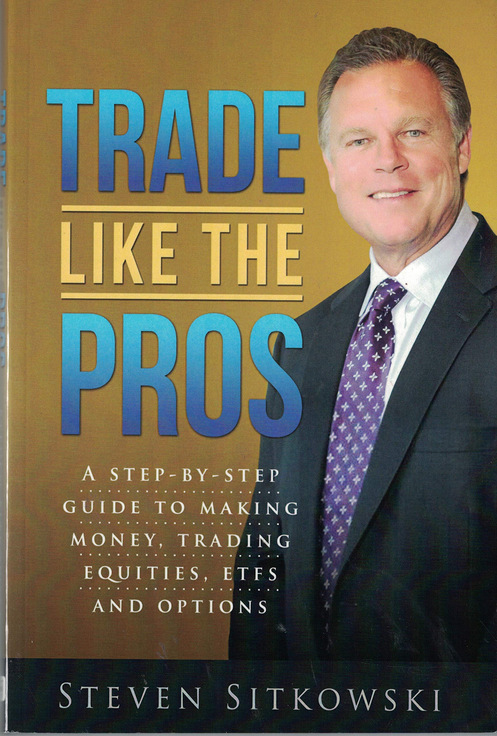 Trade Like the Pros: A Step-By-Step Guide to Making Money, Trading ...