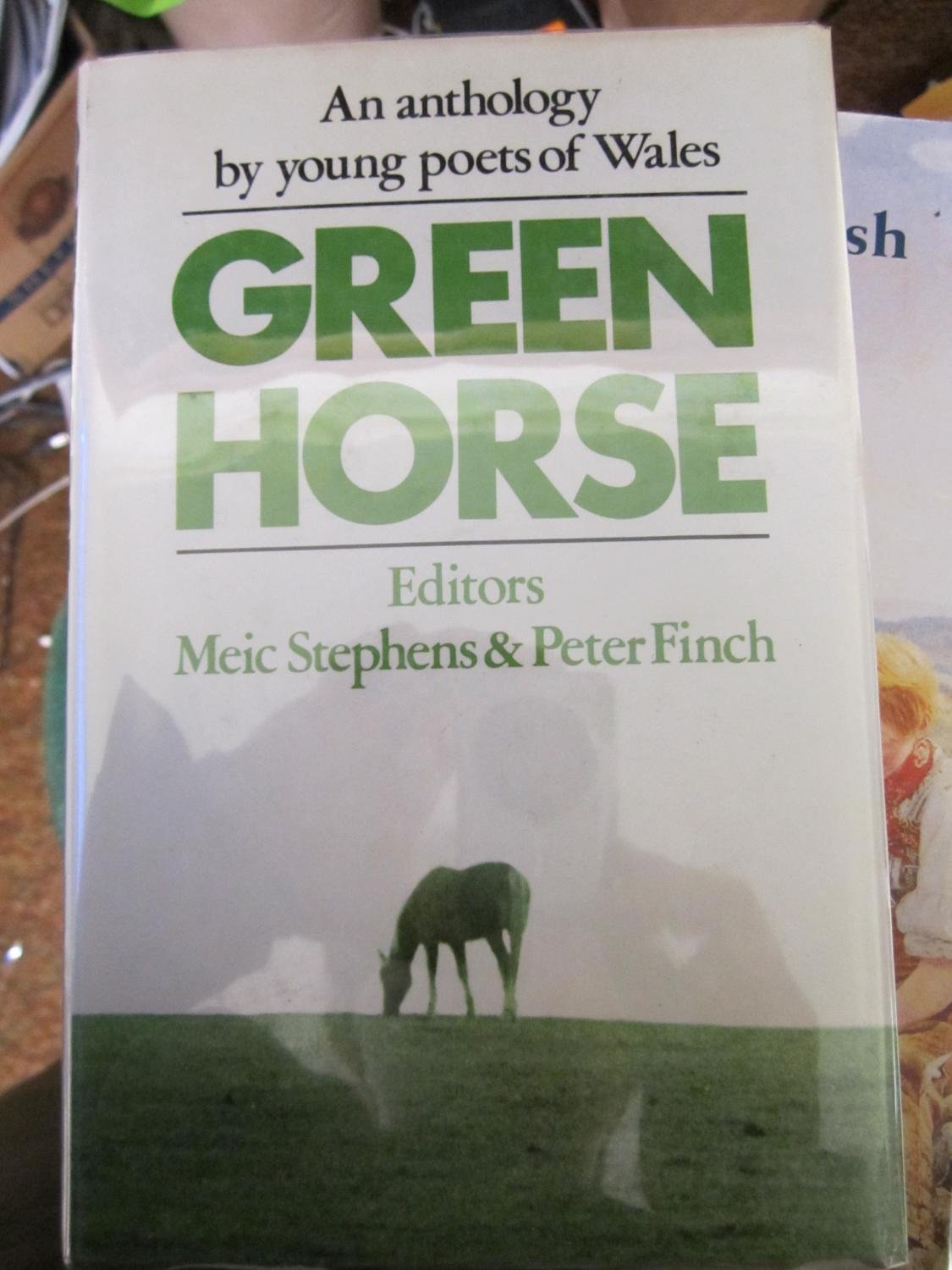 Green horse: An anthology by young poets of Wales by Meic and Finch ...
