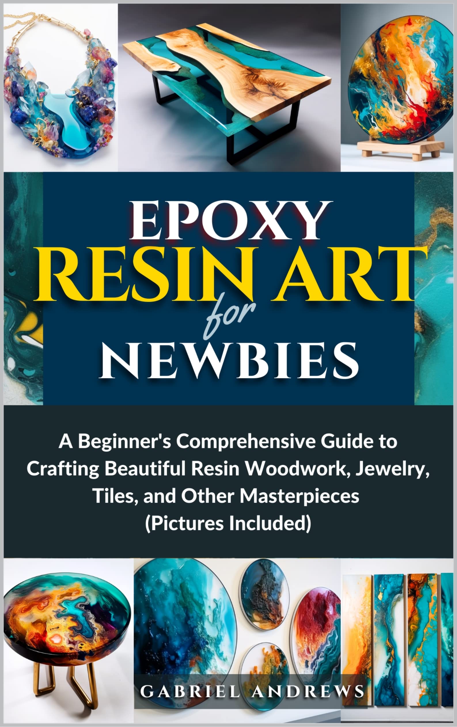 Epoxy Resin Art for Newbies: A Beginner's Comprehensive Guide to ...