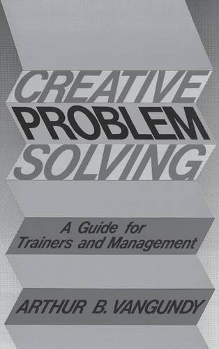 Creative Problem Solving: A Guide for Trainers and Management by Arthur ...