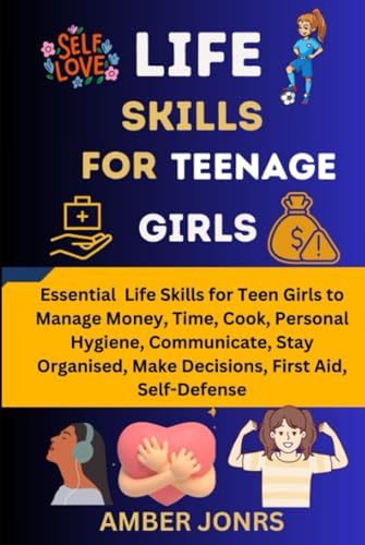 LIFE SKILLS FOR TEENAGE GIRLS: Essential Life Skills for Teen Girls to ...