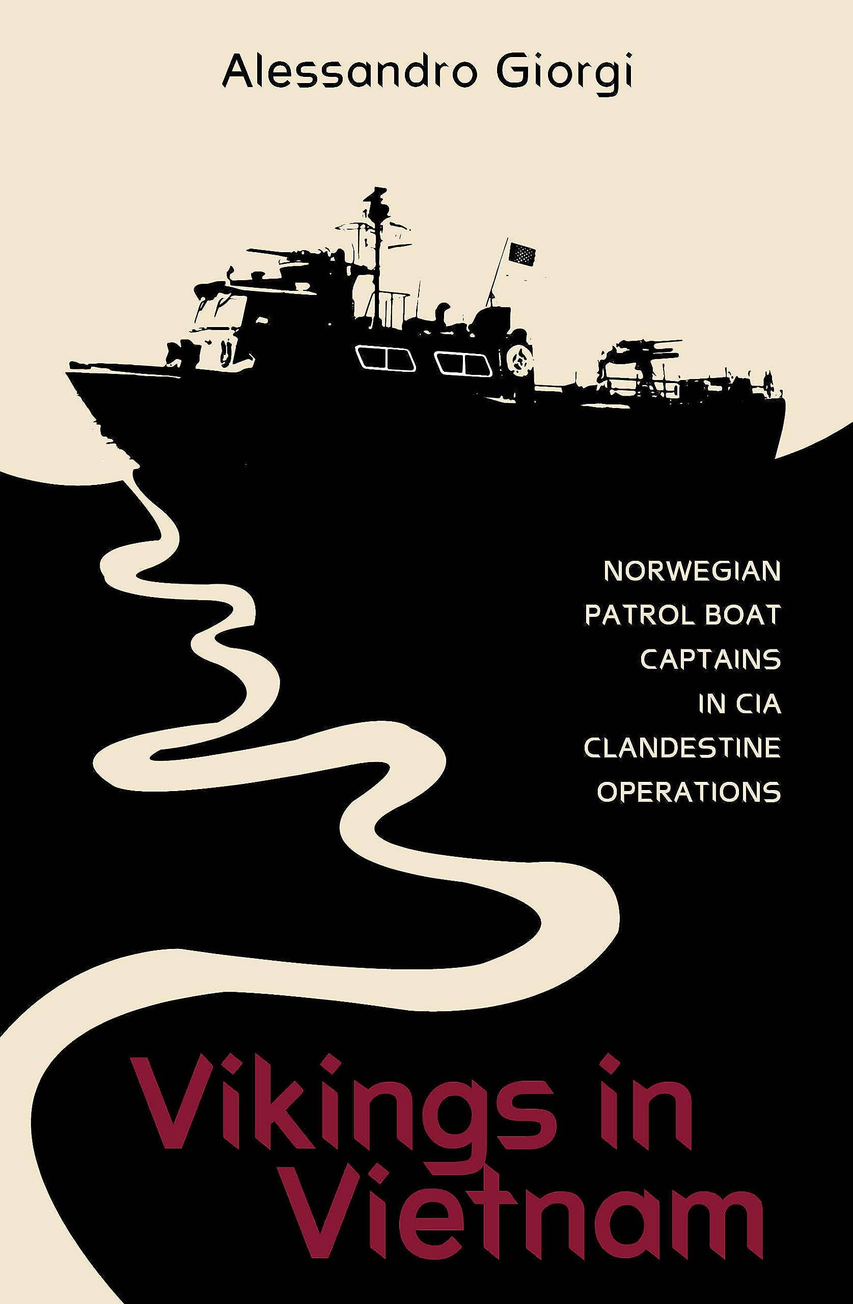 Vikings in Vietnam: Norwegian Patrol Boat Captains in CIA Clandestine ...