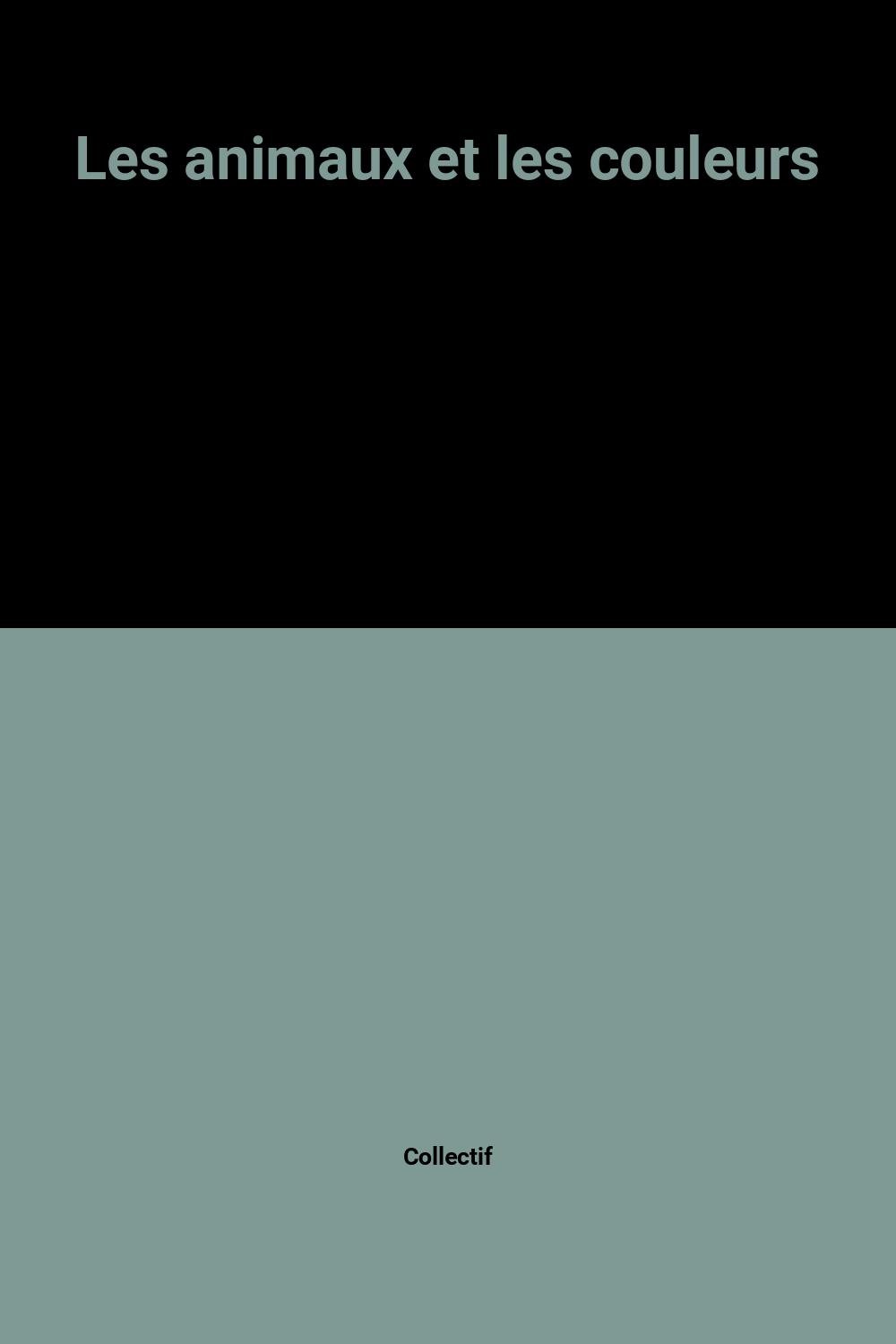 Les animaux et les couleurs by unknown author | Goodreads