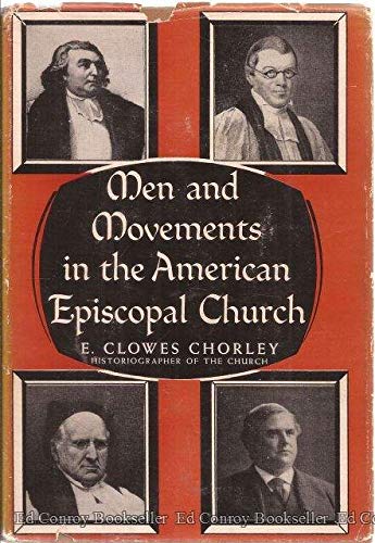 Men and Movements in the American Episcopal Church by E. Clowes Chorley ...