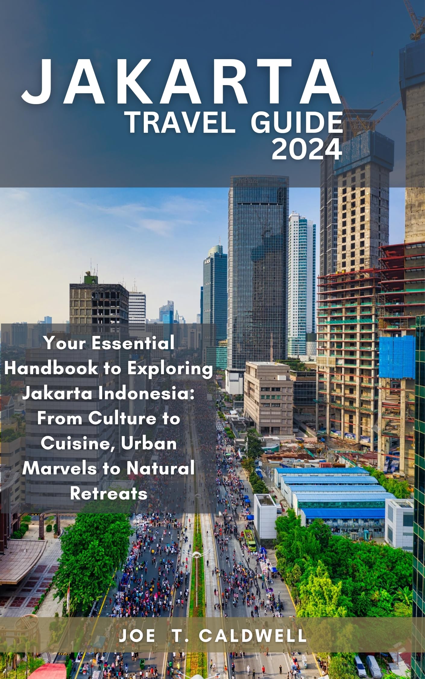 JAKARTA TRAVEL GUIDE 2024: Your Essential Handbook to Exploring Jakarta ...
