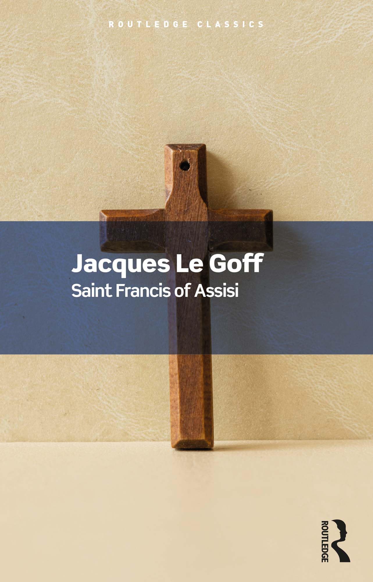 Saint Francis of Assisi (Routledge Classics) by Jacques Le Goff | Goodreads