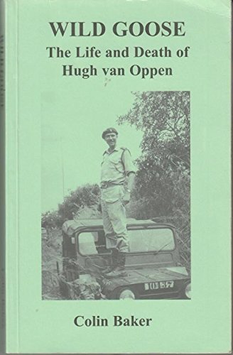 Wild Goose: The Life and Death of Hugh Van Oppen by Colin Arthur Baker ...